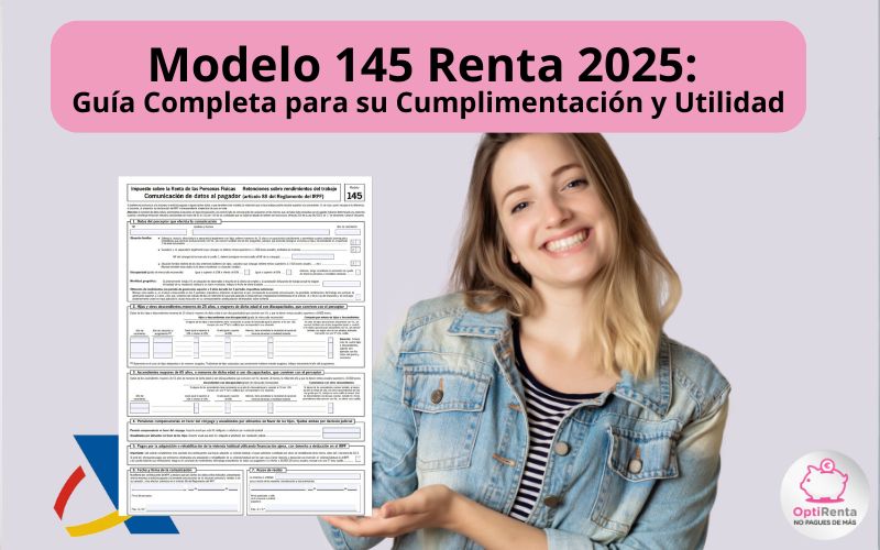 Modelo 145 Renta 2025: Guía para su Cumplimentación y Utilidad