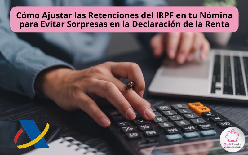 Cómo Ajustar las Retenciones del IRPF en tu Nómina para Renta