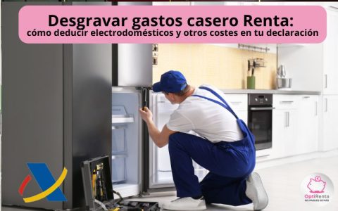 Desgravar gastos casero Renta: cómo deducir costes y gastos